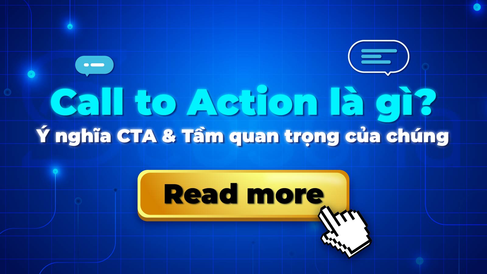 Call to Action là gì? Ý nghĩa CTA & Tầm quan trọng của chúng