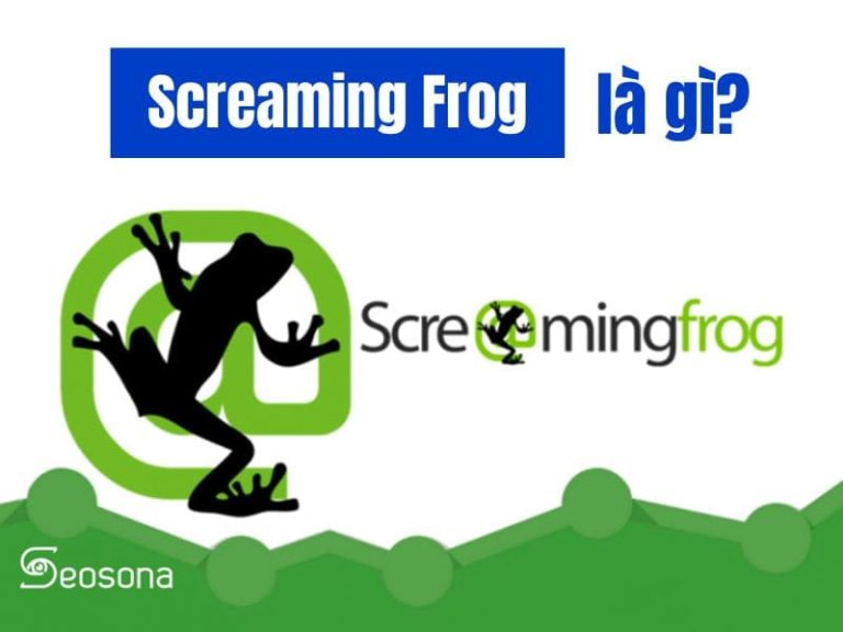 Screaming frog là gì? Cách sử dụng Screaming frog cơ bản cho SEO